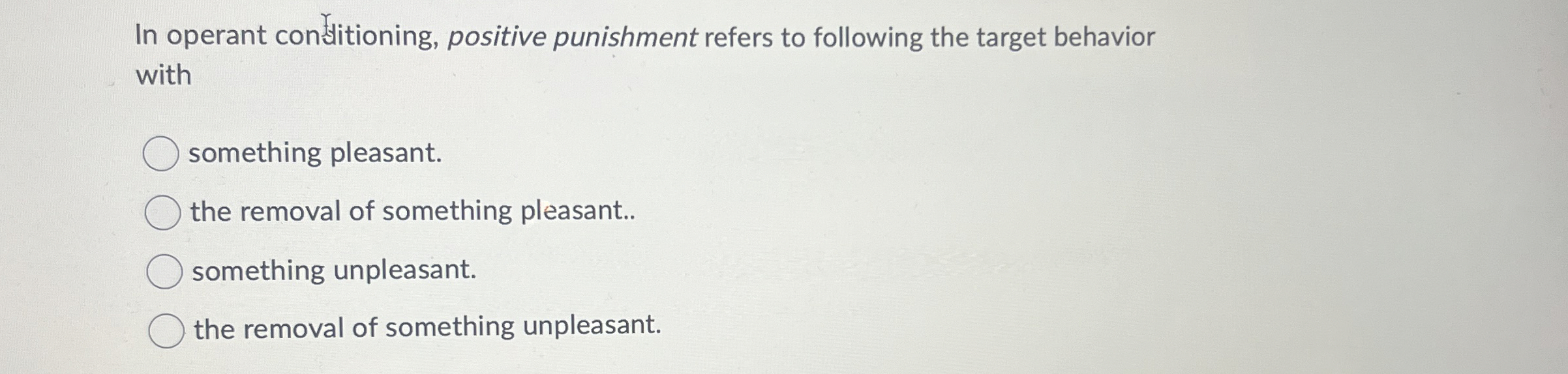 Solved In operant conditioning, positive punishment refers | Chegg.com