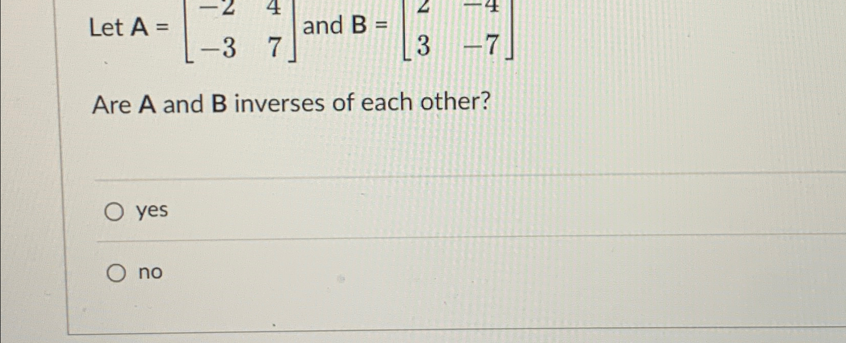 Solved Let A=[-24-37] ﻿and B=[2-43-7]Are A and B ﻿inverses | Chegg.com