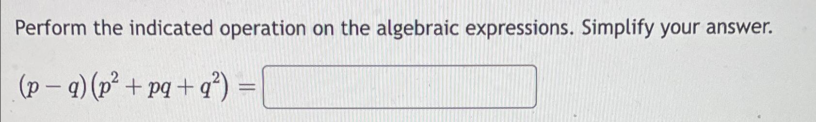 Solved Perform the indicated operation on the algebraic | Chegg.com