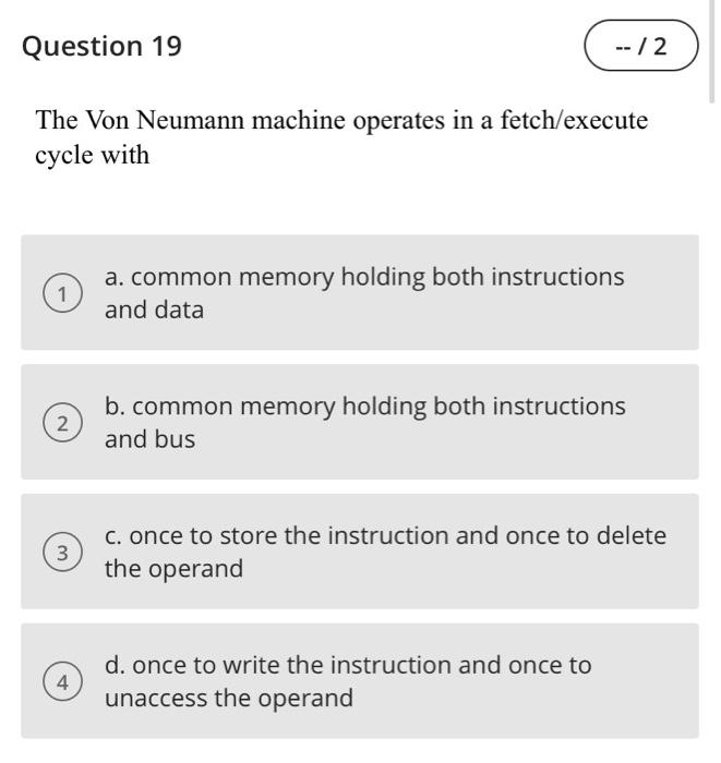 Solved Question 19 -- / 2 The Von Neumann machine operates | Chegg.com