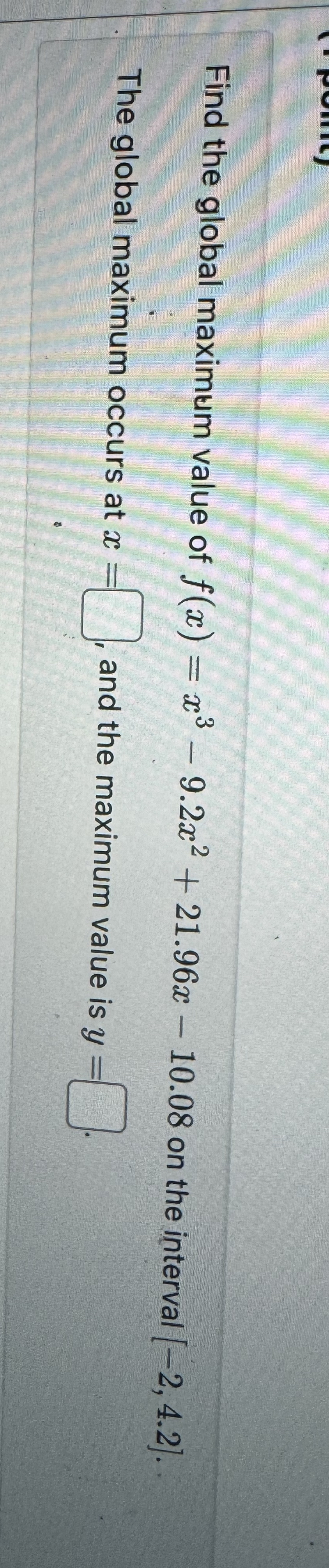 Solved Find the global maximum value of | Chegg.com