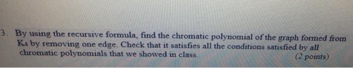 Solved 3. By using the recursive formula, find the chromatic | Chegg.com