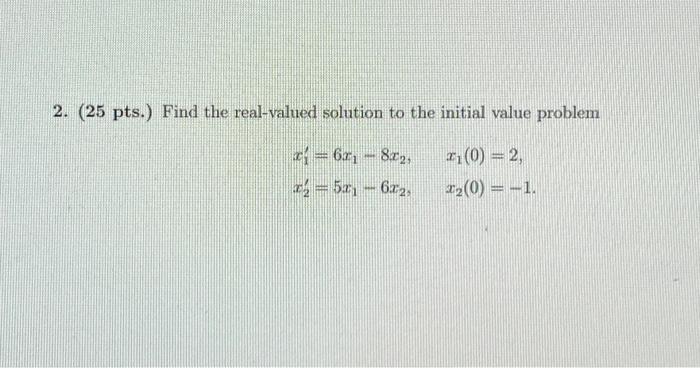 Solved 2. (25 pts.) Find the real-valued solution to the | Chegg.com