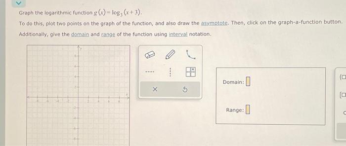 Solved Graph the logarithmic function g(x)=log3(x+3). To do | Chegg.com
