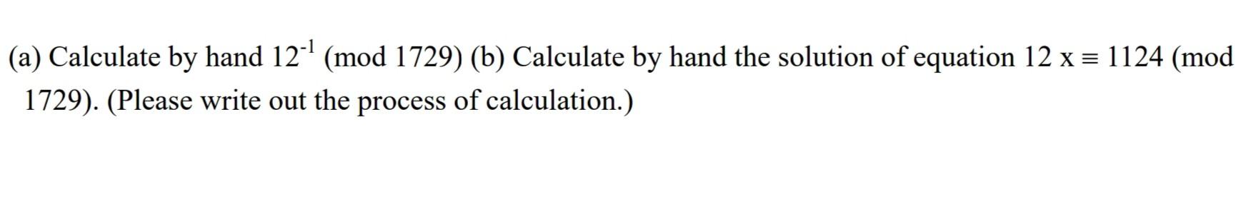 Solved (a) Calculate by hand 12−1(mod1729) (b) Calculate by | Chegg.com
