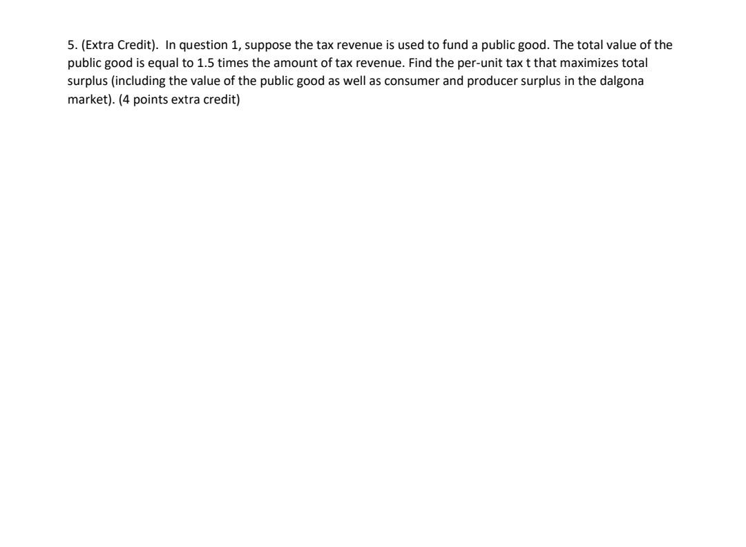 5. (Extra Credit). In question 1, suppose the tax | Chegg.com 5. (Extra Credit). In question 1, suppose the tax | Chegg.com