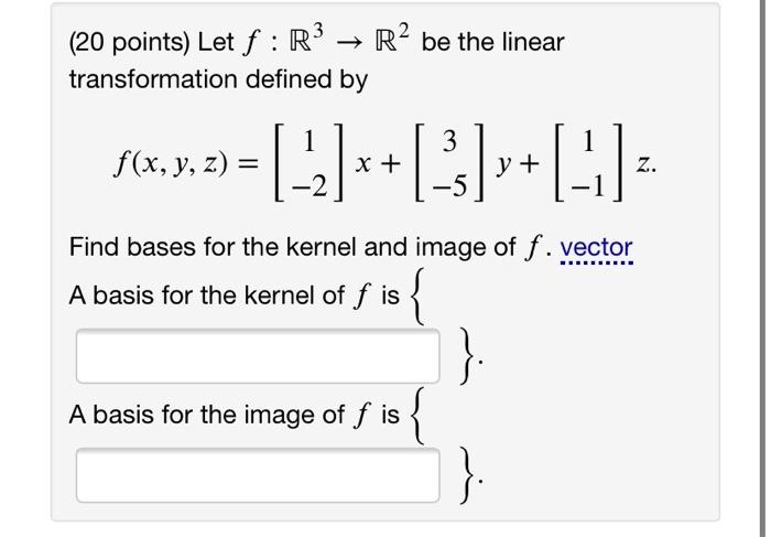 Solved (20 points) Let f: R3 R2 be the linear transformation | Chegg.com