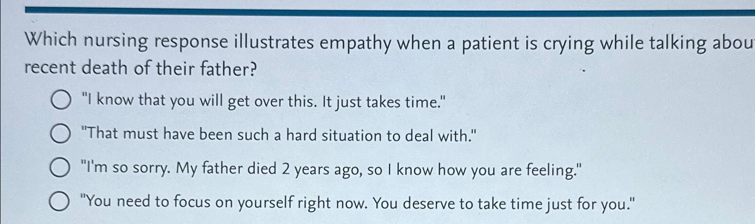 Solved Which nursing response illustrates empathy when a | Chegg.com