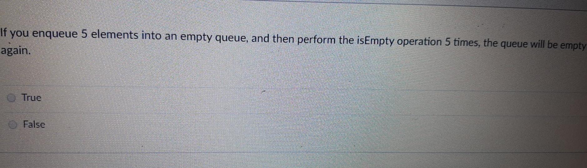 Solved If you enqueue 5 elements into an empty queue, and | Chegg.com
