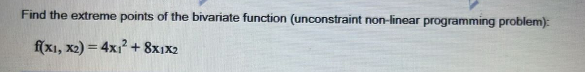 Solved Find the extreme points of the bivariate function | Chegg.com