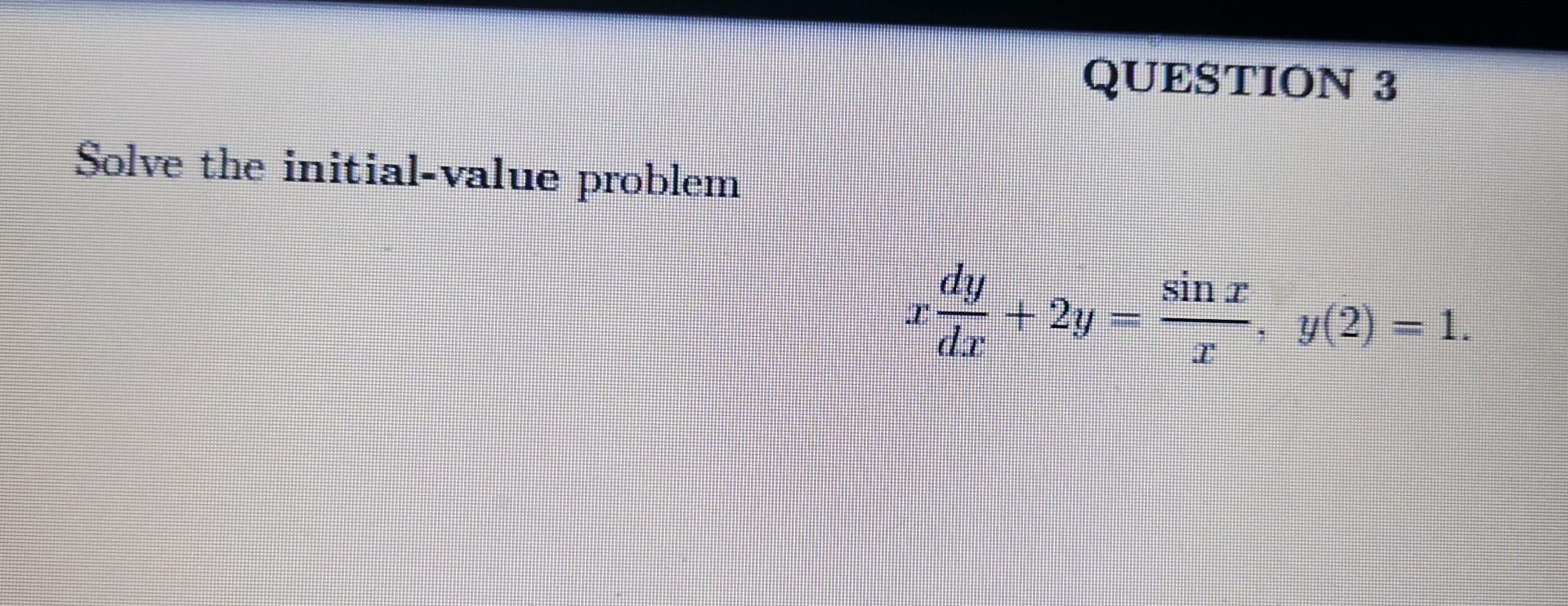 Solved QUESTION 3 Solve the initial-value problem | Chegg.com