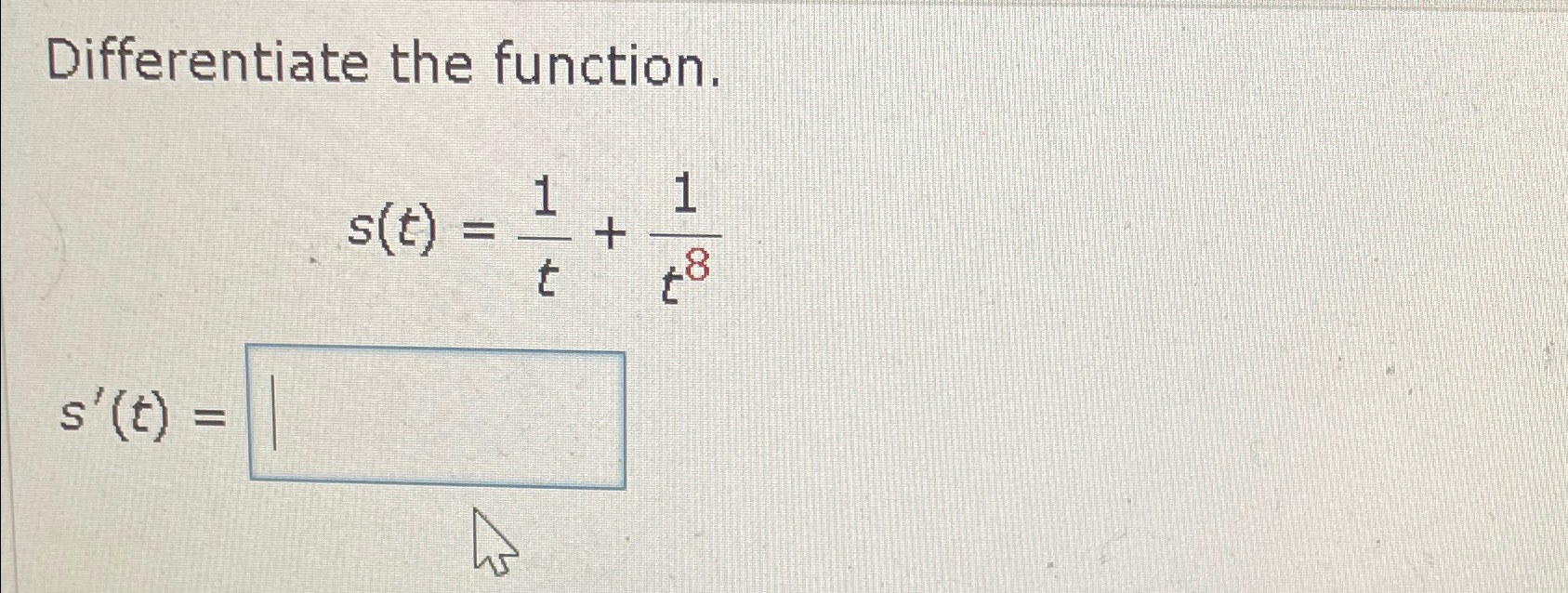 Solved Differentiate the function.s(t)=1t+1t8s'(t)= | Chegg.com
