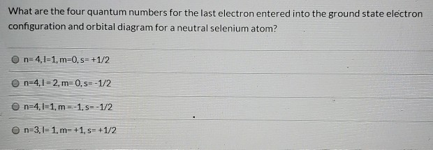 Solved What are the four quantum numbers for the last | Chegg.com
