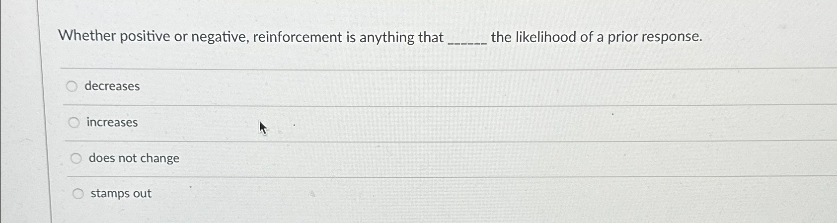 Solved Whether positive or negative, reinforcement is | Chegg.com