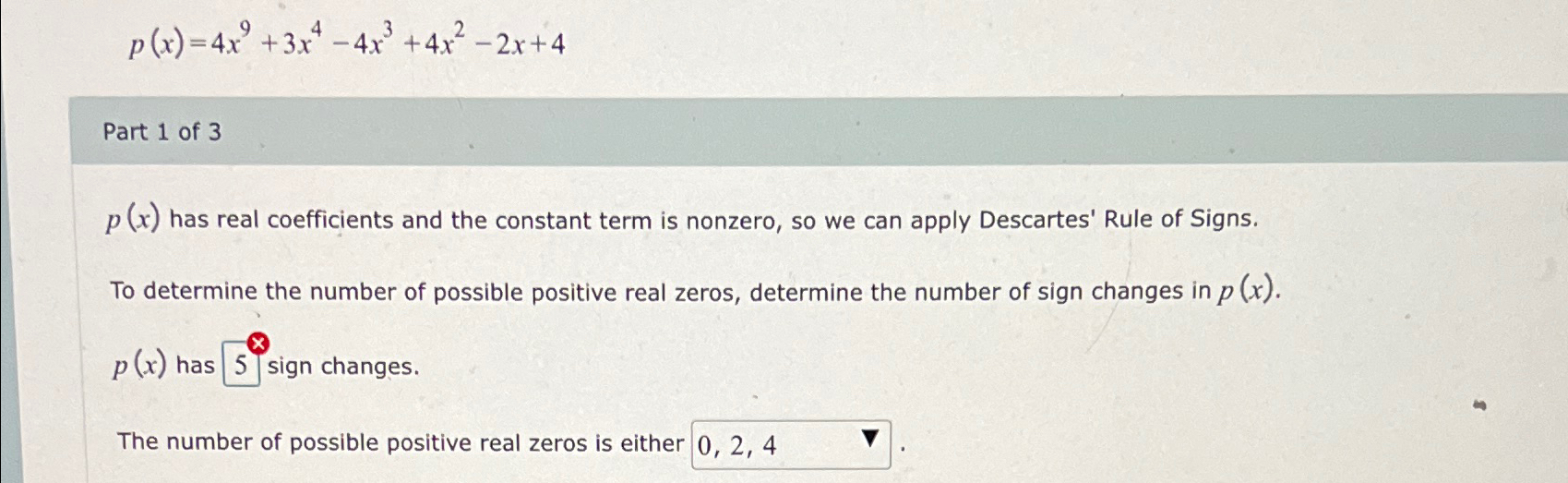 Solved p(x)=4x9+3x4-4x3+4x2-2x+4Part 1 ﻿of 3p(x) ﻿has real | Chegg.com