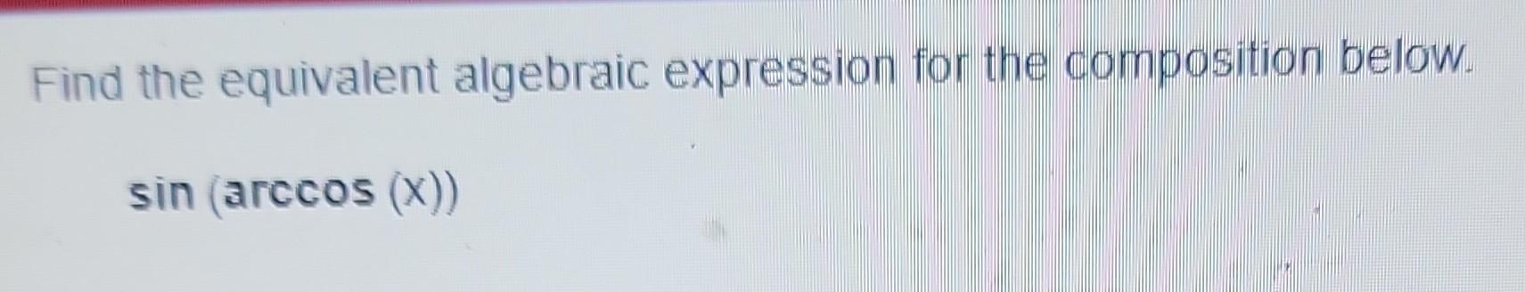 Solved Find the equivalent algebraic expression for the | Chegg.com