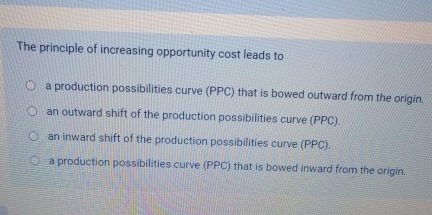 Solved The principle of increasing opportunity cost leads | Chegg.com
