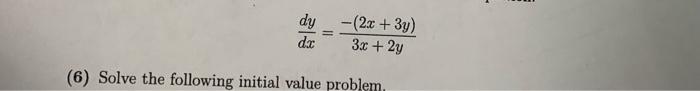 Solved dxdy=3x+2y−(2x+3y) (6) Solve the following initial | Chegg.com