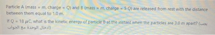 Solved Particle A (mass = m, charge = Q) and B (mass = m, | Chegg.com
