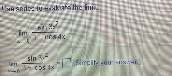 Solved Use series to evaluate the limit. sin 3x2 1 - cos 4x | Chegg.com
