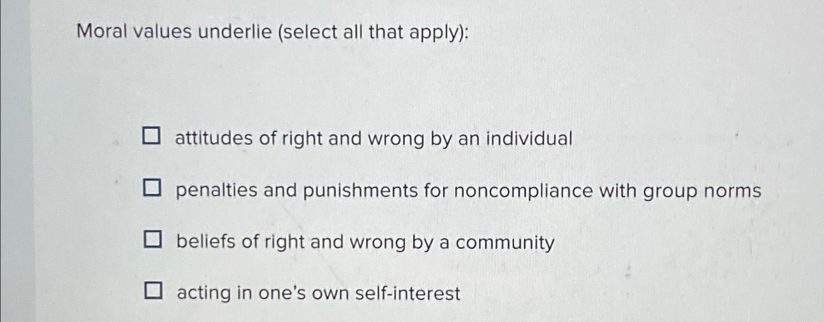 Solved Moral values underlie (select all that | Chegg.com