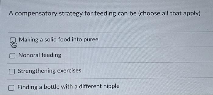 Solved A compensatory strategy for feeding can be (choose | Chegg.com