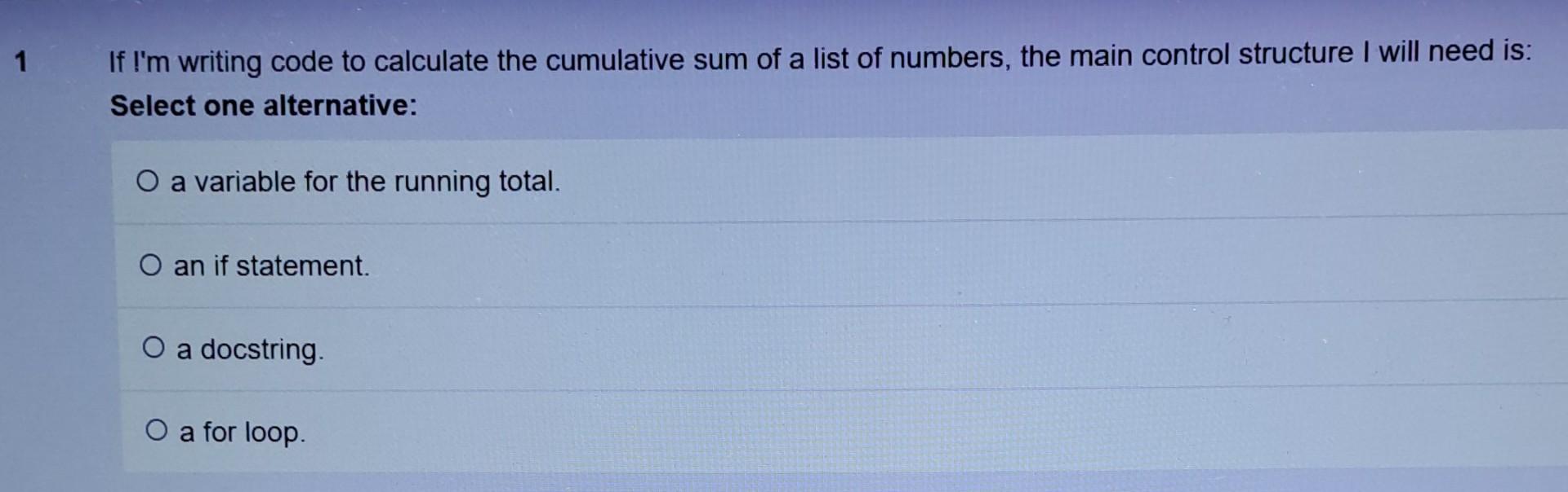 Solved 1 If I'm writing code to calculate the cumulative sum | Chegg.com
