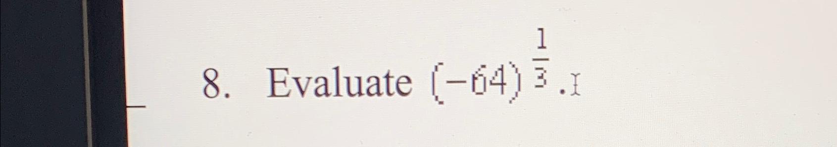 Solved Evaluate (-64)13. | Chegg.com