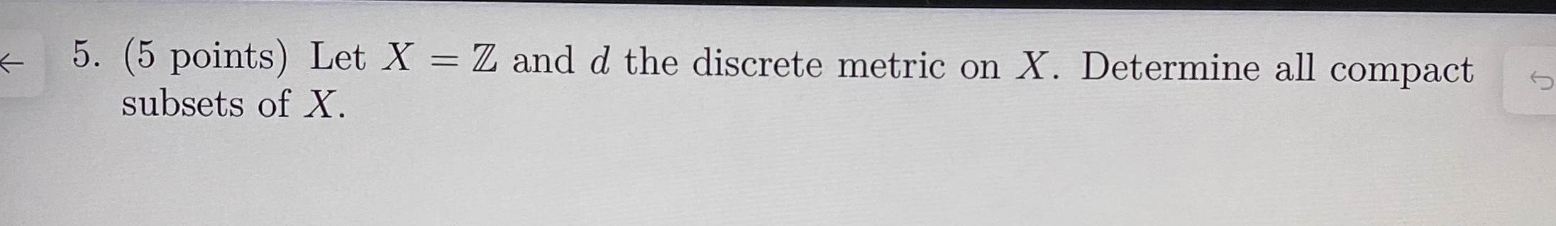 Solved (5 ﻿points) ﻿Let x=Z ﻿and d ﻿the discrete metric on | Chegg.com