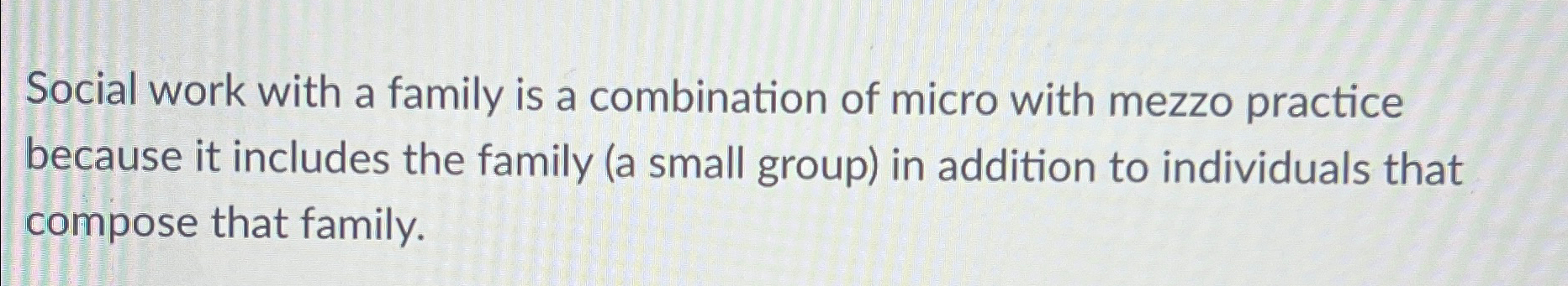 Solved Social work with a family is a combination of micro | Chegg.com