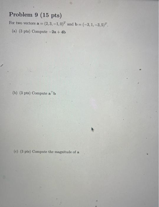 Solved Problem 9 (15 pts) For two vectors a=(2,3,−1,0)T and | Chegg.com