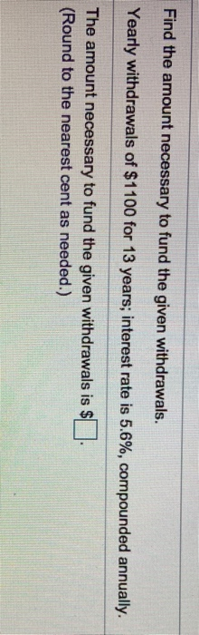 Solved Find the amount necessary to fund the given | Chegg.com