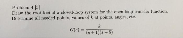 Solved a Problem 4 [3] Draw the root loci of a closed-loop | Chegg.com