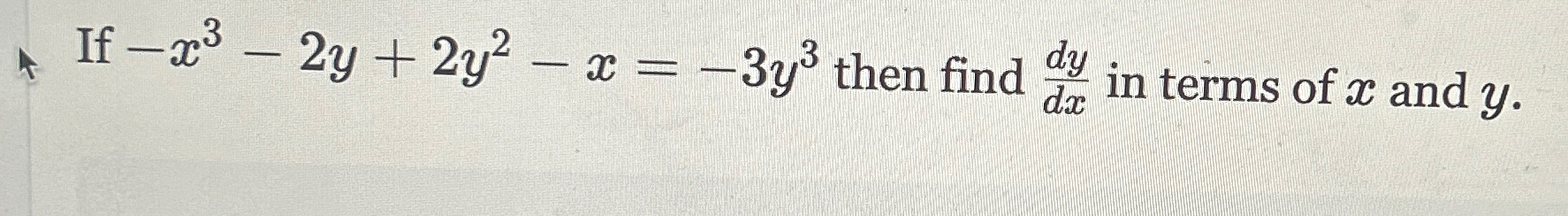 Solved If -x3-2y+2y2-x=-3y3 ﻿then find dydx ﻿in terms of x | Chegg.com