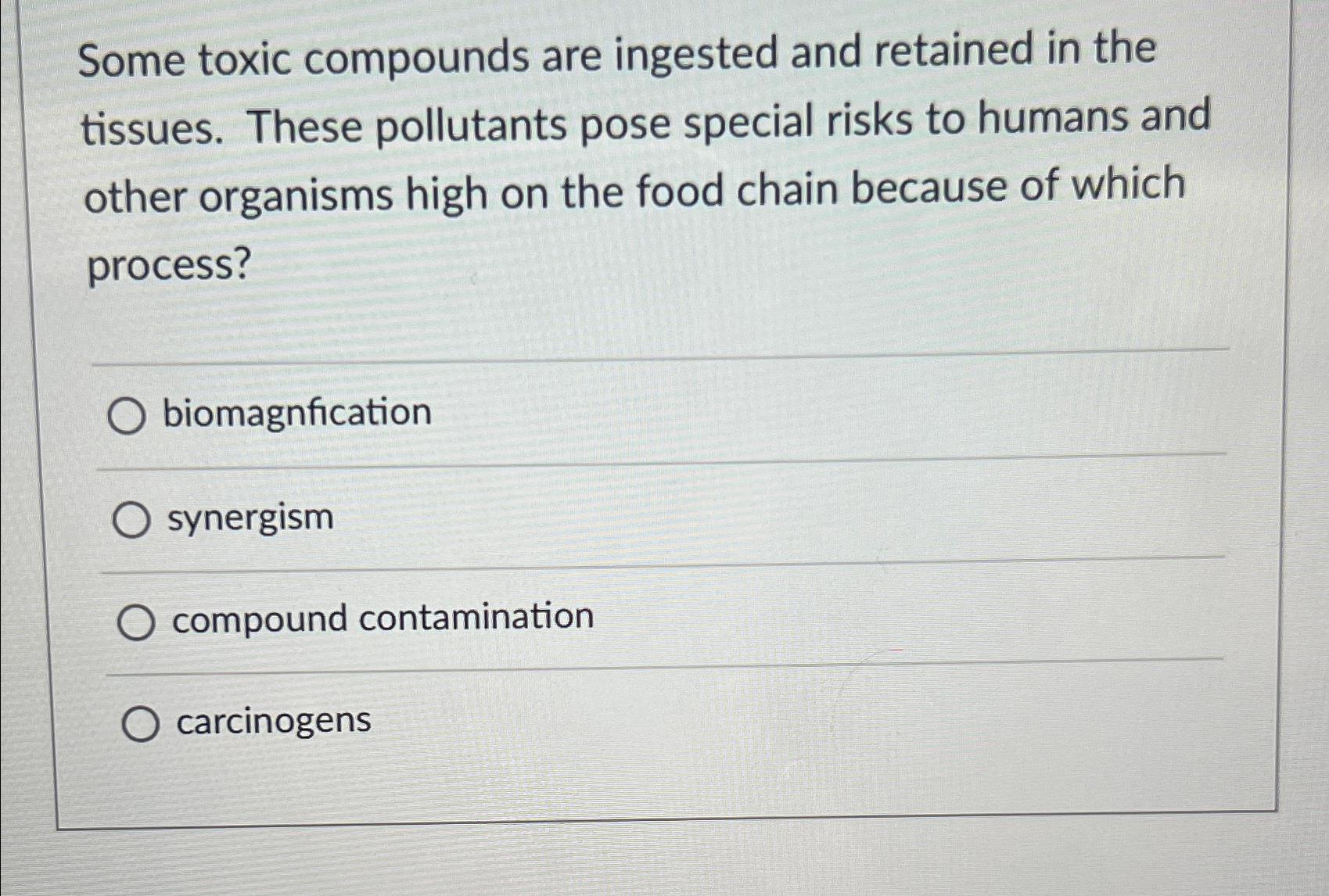 Solved Some toxic compounds are ingested and retained in the | Chegg.com