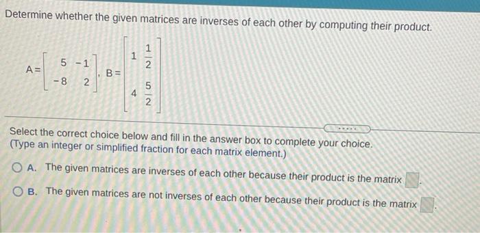 Solved Determine whether the given matrices are inverses of | Chegg.com