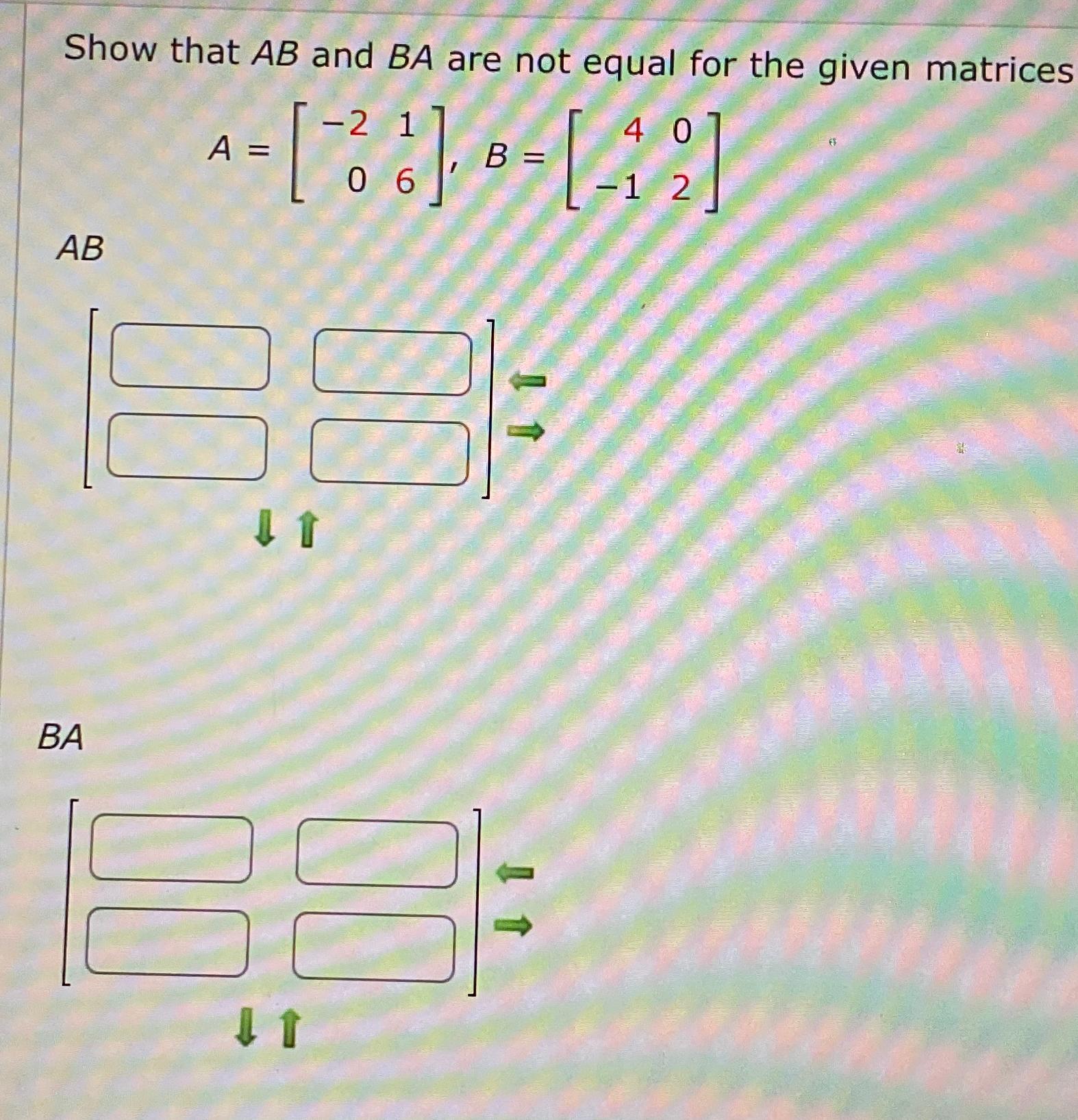 Solved Show that AB ﻿and BA ﻿are not equal for the given | Chegg.com