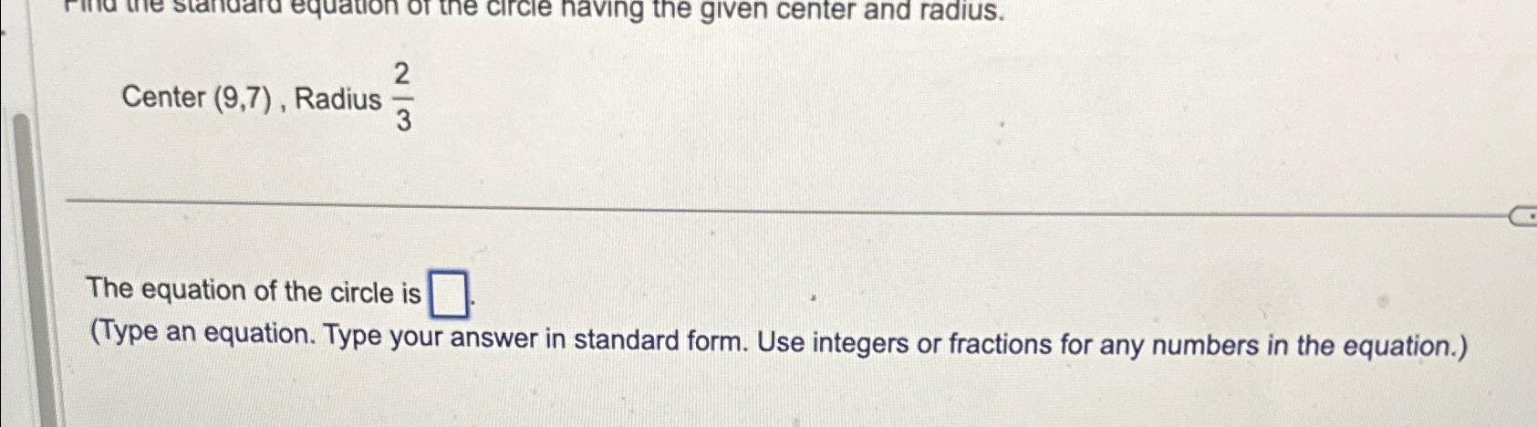 Solved Center (9,7), ﻿Radius 23The equation of the circle | Chegg.com