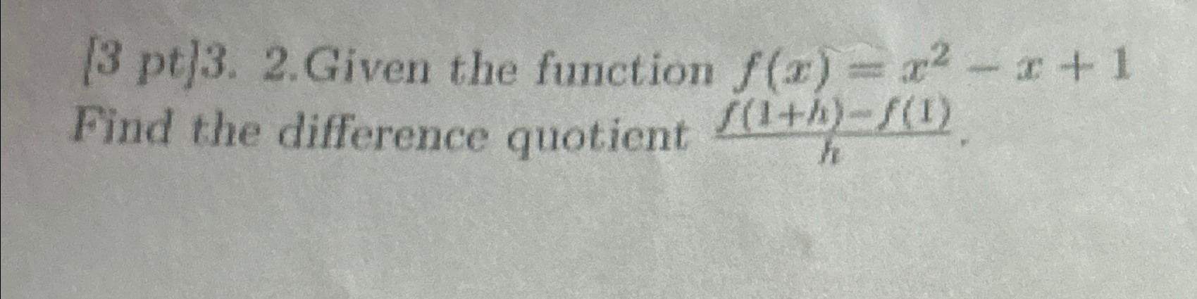 Solved [3pt]3. 2. ﻿Given the function f(x)=x2-x+1 ﻿Find the | Chegg.com