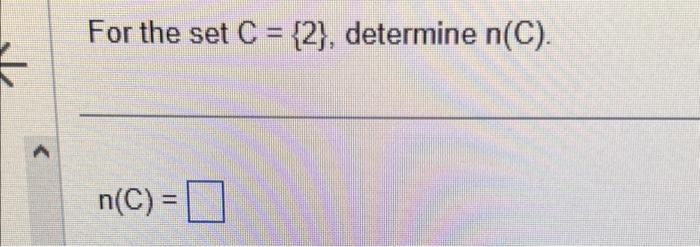Solved For the set \\( C=\\{2\\} \\), determine \\( n(C) | Chegg.com