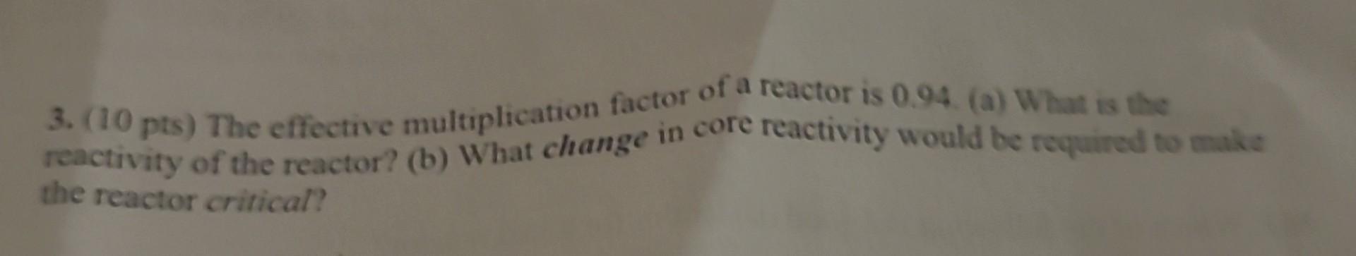 Solved 3. (10 pts) The effective multiplication factor of a | Chegg.com