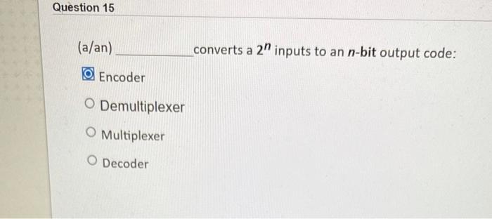 Solved Question 15 (a/an) converts a 2" inputs to an n-bit | Chegg.com