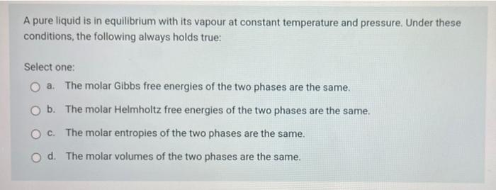 Solved A pure liquid is in equilibrium with its vapour at | Chegg.com