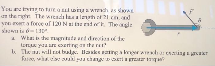 Solved You are trying to turn a nut using a wrench, as shown | Chegg.com