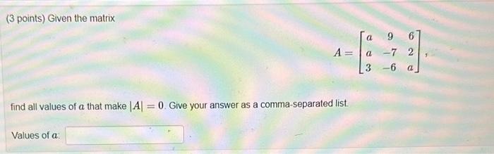 Solved (3 points) Given the matrix A=⎣⎡aa39−7−662a⎦⎤ find | Chegg.com