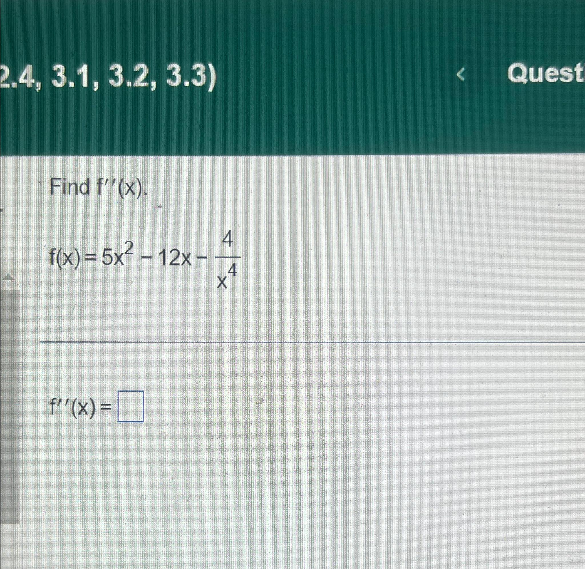 Solved Find f''(x).f(x)=5x2-12x-4x4f''(x)= | Chegg.com