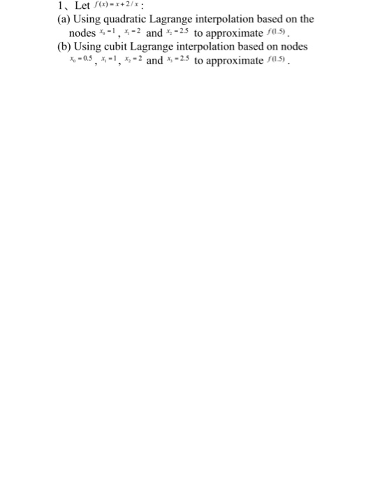 Solved 1. Let /(x) = x+2/x : (a) Using quadratic Lagrange | Chegg.com