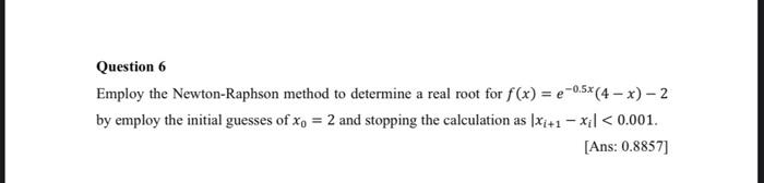 Solved Question 6 Employ the Newton-Raphson method to | Chegg.com