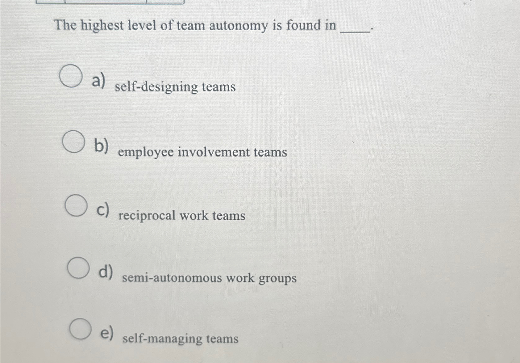 Solved The highest level of team autonomy is found ina) | Chegg.com