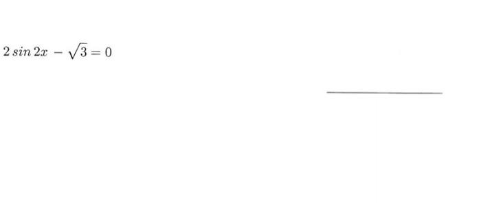 Solved 2sin2x−3=0 | Chegg.com